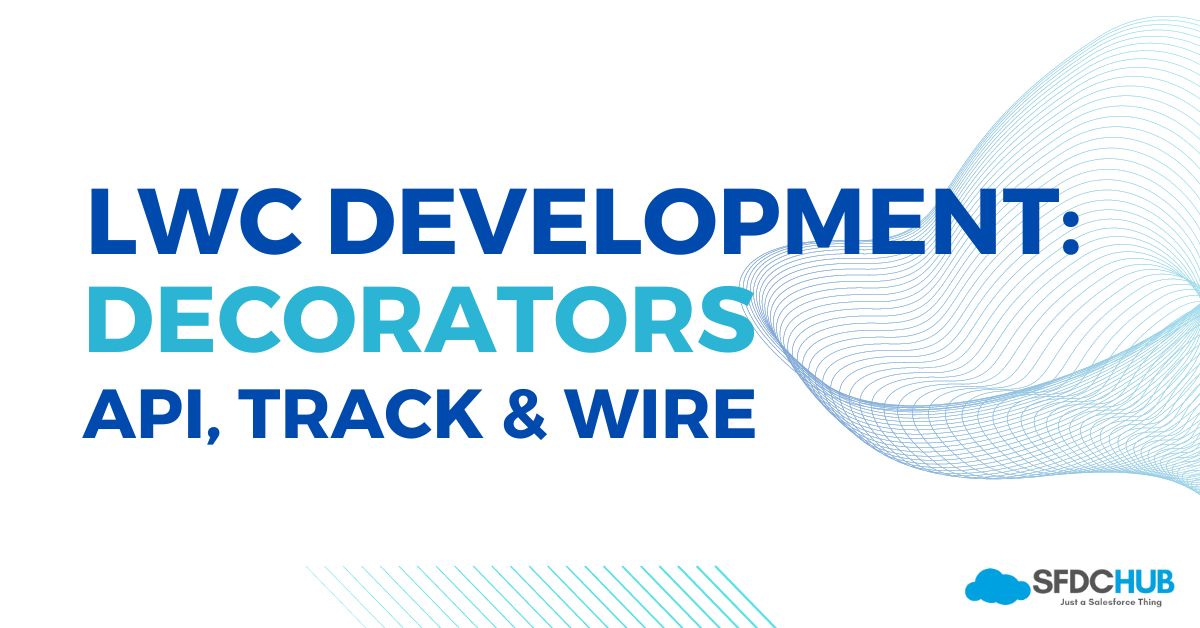 Exploring Decorators In Lwc A Comprehensive Guide Sfdc Hub 5532