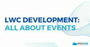 Complete Handbook for Events in LWC: LWC Event Essentials (Events 101) - SFDC Hub